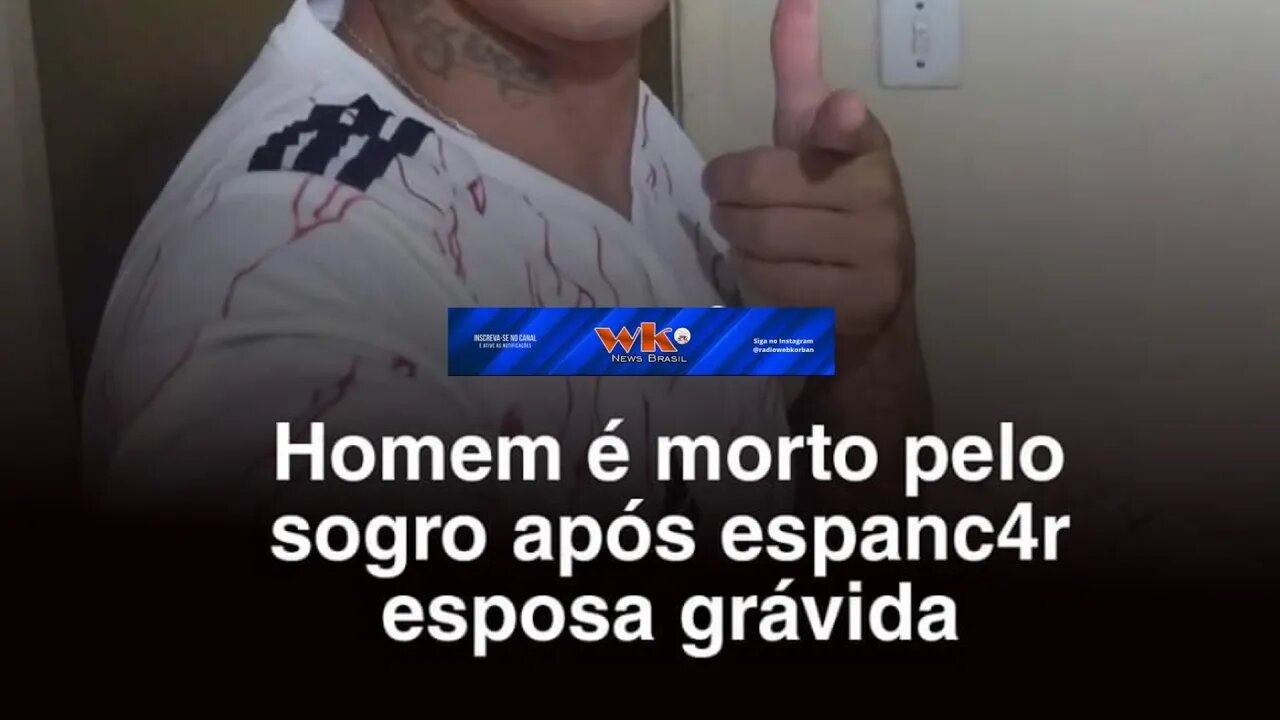 Urgente Homem é Morto Pelo Sogro Após Espancar A Esposa Grávida