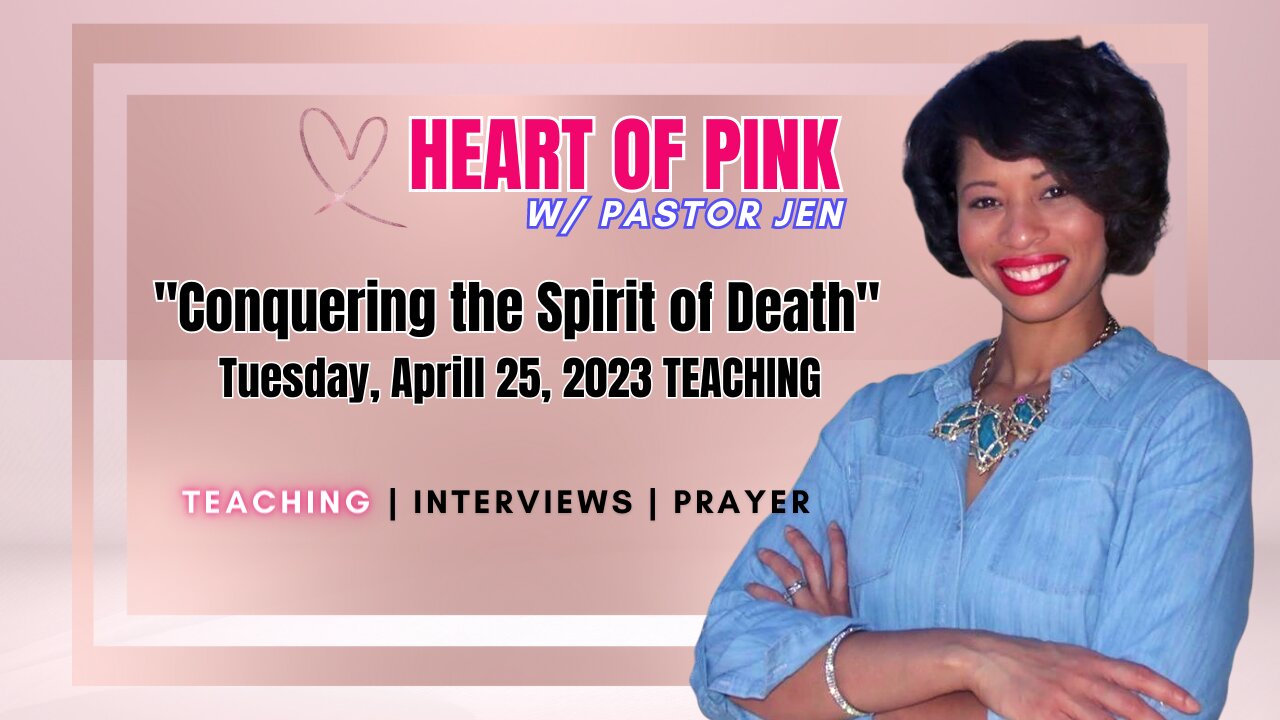 Heart of Pink w/ Pastor Jen- TEACHING "Conquering the Spirit of Death ...