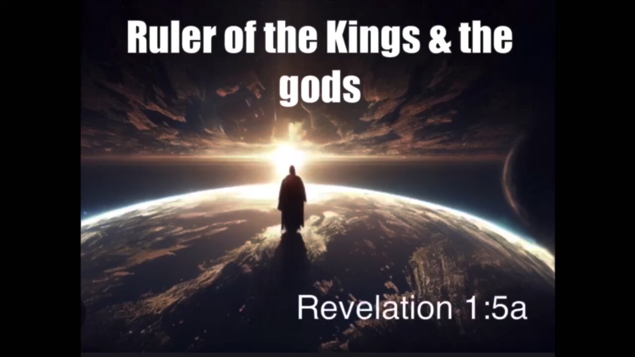 Jesus Christ: The Ruler of the Kings of the Earth & the gods in Heaven ...