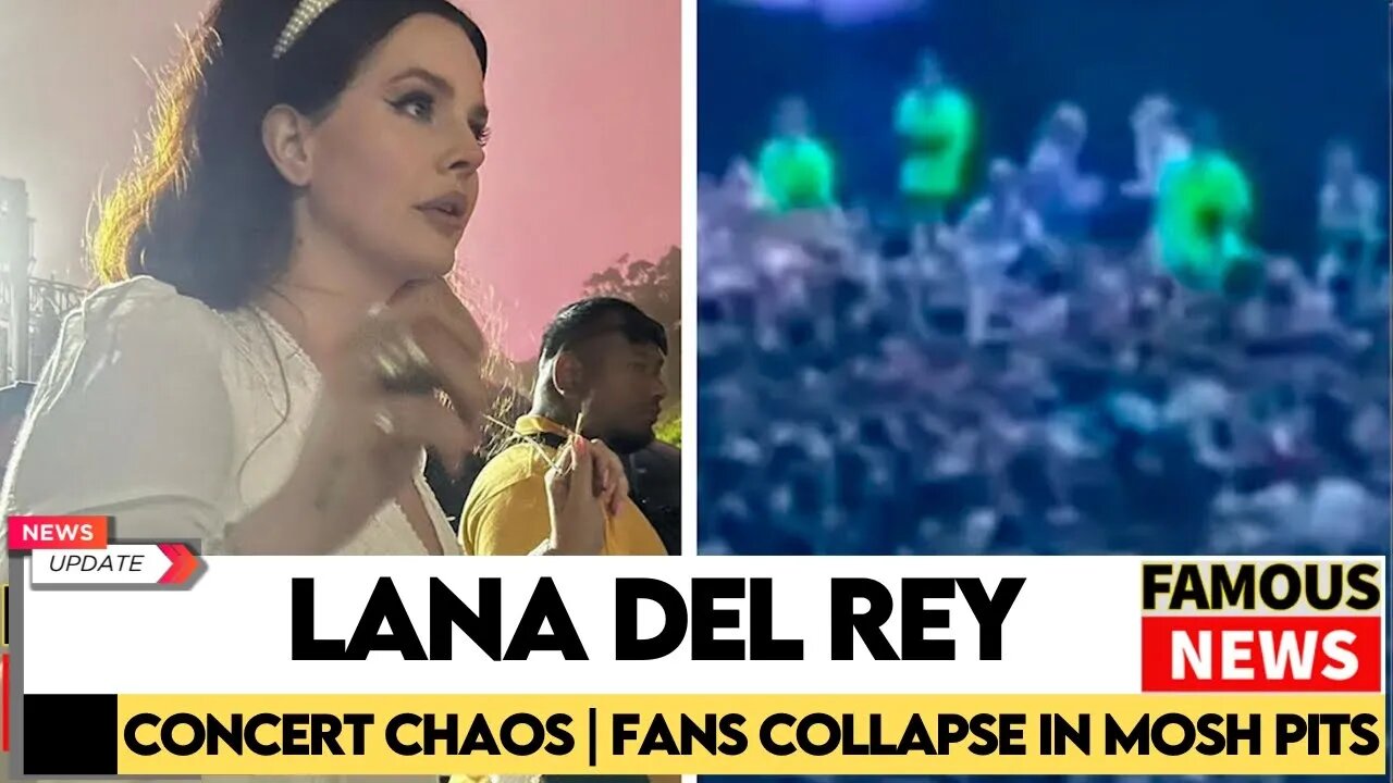 Lana Del Rey Concert Chaos: Fans Collapse in Mosh Pit! | Famous News