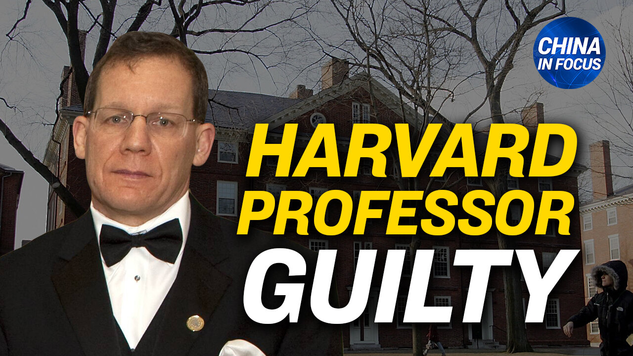 Harvard professor convicted for hiding China ties; Examining Chinese ...