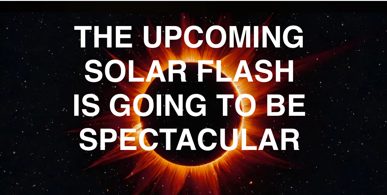 THE UPCOMING SOLAR FLASH 💥🌘 IS GOING TO BE SPECTACULAR! ITS DIVINE ...