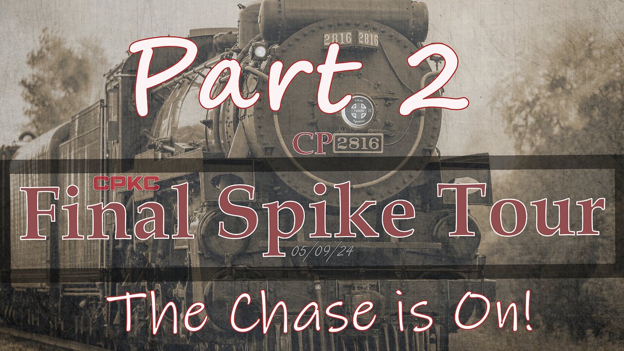 Final Spike Tour Day 2 - The Chase - CPKC Railway CP 2816 Steam Train ...