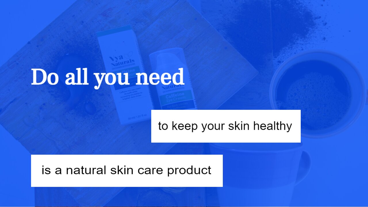 Do All You Need To Keep Your Skin Healthy Is A Natural Skin Care Product