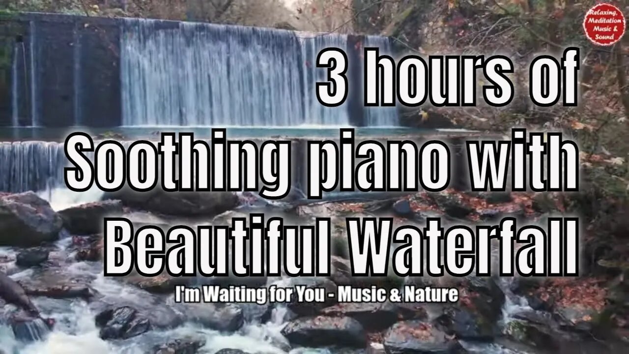 Soothing music with piano and waterfall sound for 3 hours, music to ...