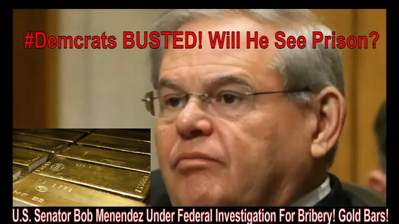 U.S. Senator Bob Menendez Under Federal Investigation For Bribery! Gold ...