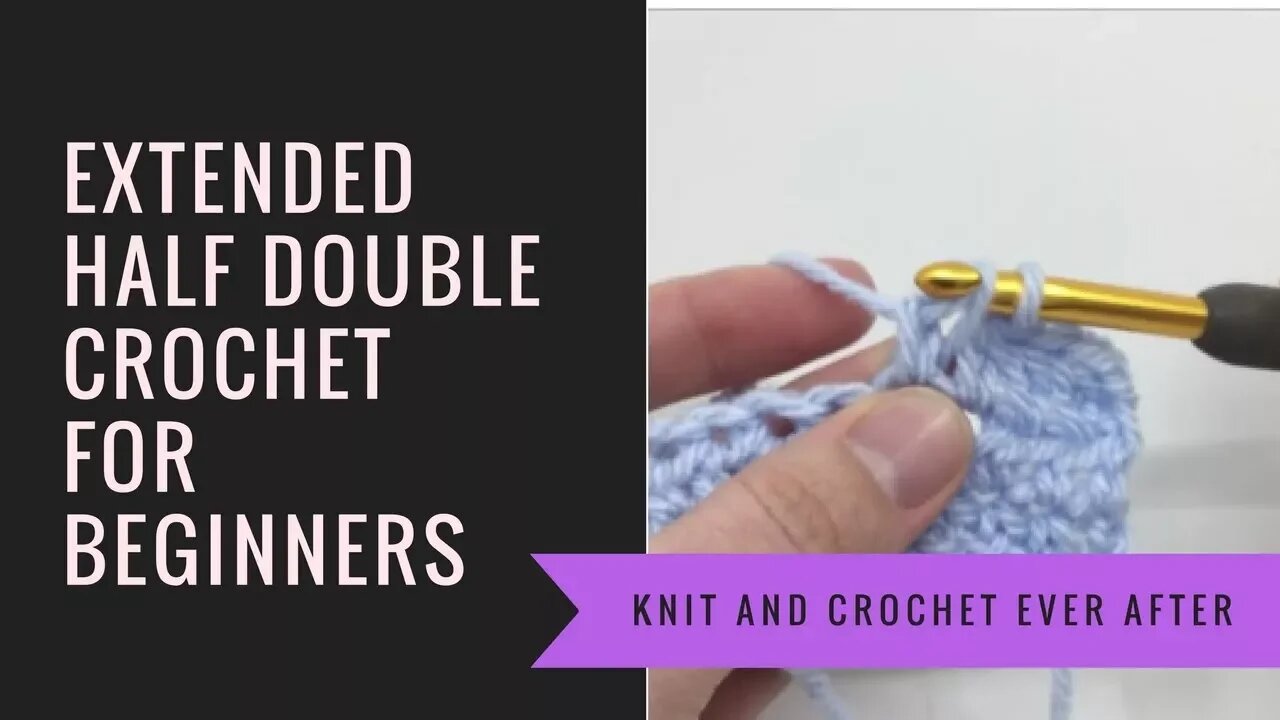 Half Double Crochet Tutorial: #12 Extended Half Double Crochet (EHDC)