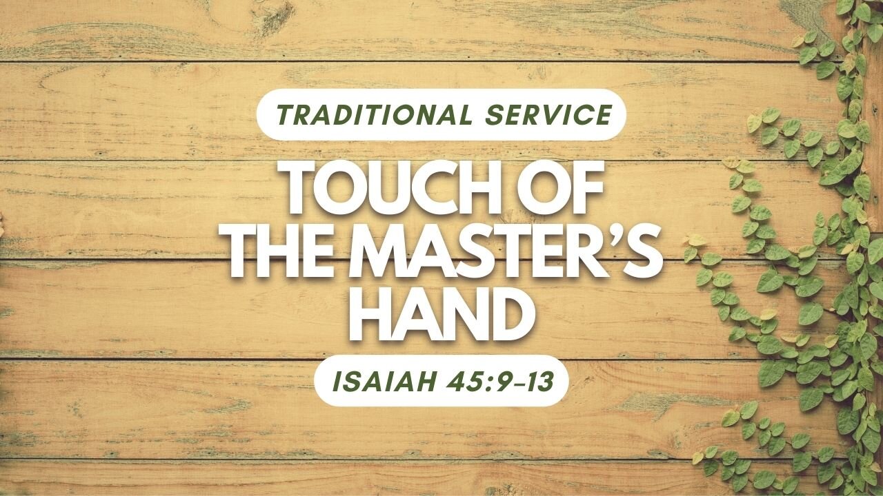 Touch of the Master's Hand — Isaiah 45:9–13 (Traditional Worship)