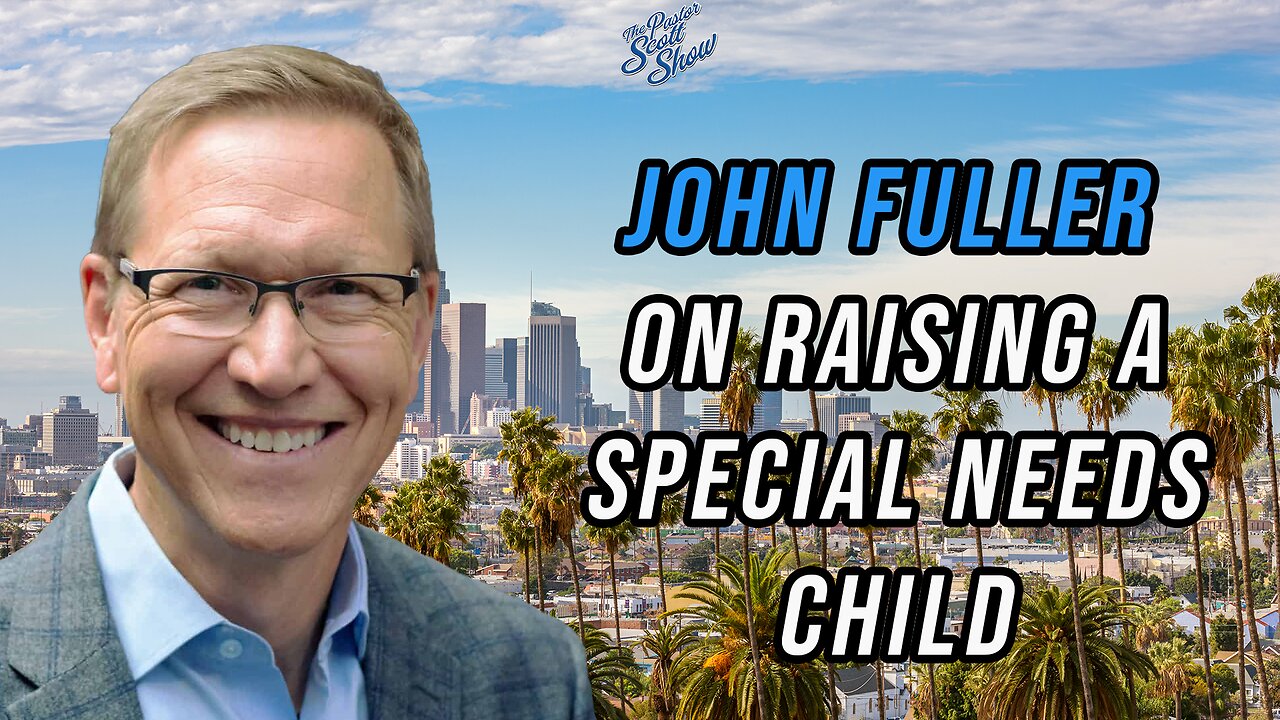 Pastor Scott Show Interview - John Fuller on Raising a Child With ...