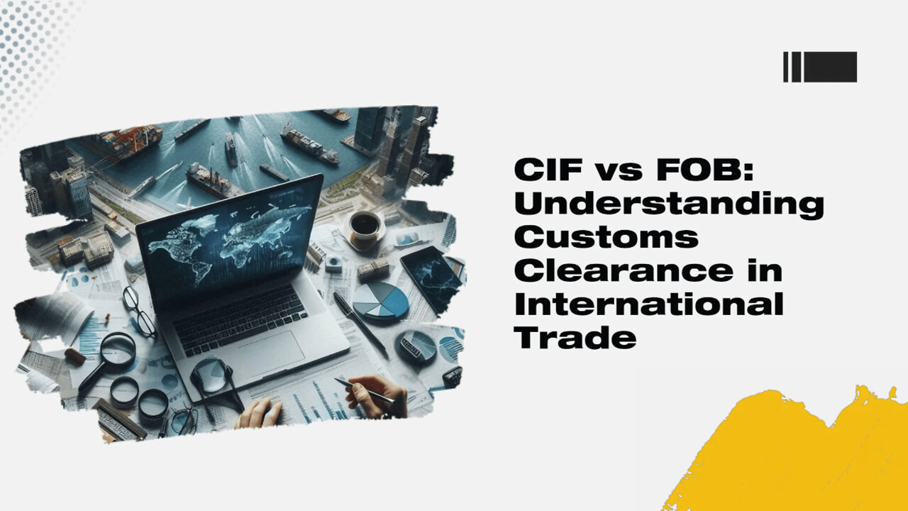 Demystifying CIF vs FOB: A Guide to Customs Clearance in International ...