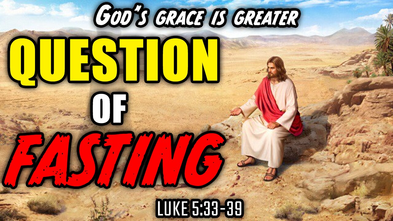 Jesus Answers The Question of Fasting - Luke 5:33-39 | God's Grace Is ...