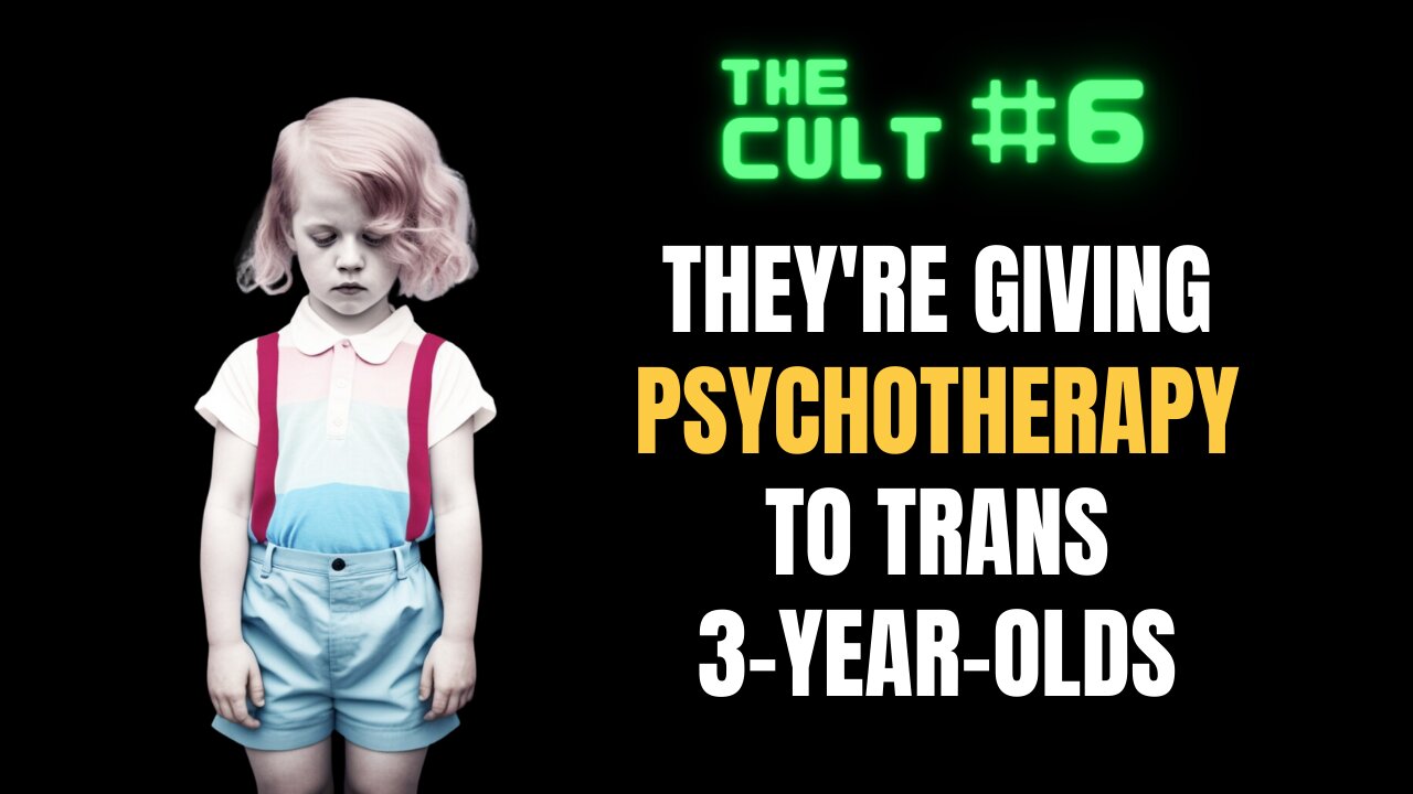 The Cult #6: They're giving psychotherapy to trans 3-year-olds, and ...