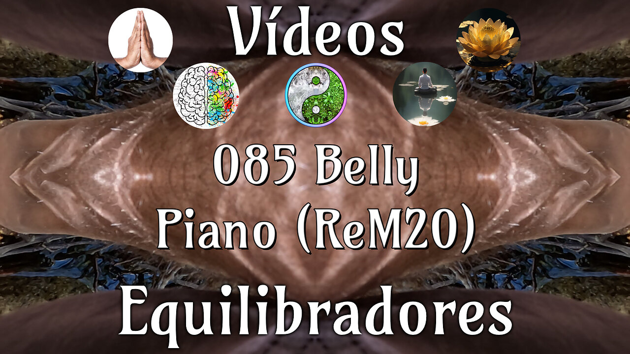 0085 Belly Piano (ReM20)📹Videos Equilibradores☯️🎧♥️🕉️Atencion👁 ...
