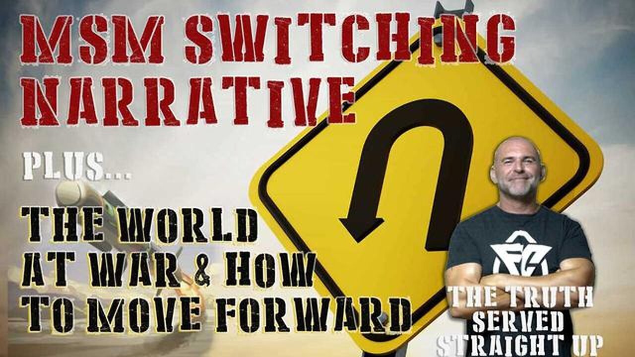 MSM SWITCHING THE NARRATIVE, THE WORLD AT WAR & HOW TO MOVE FORWARD ...