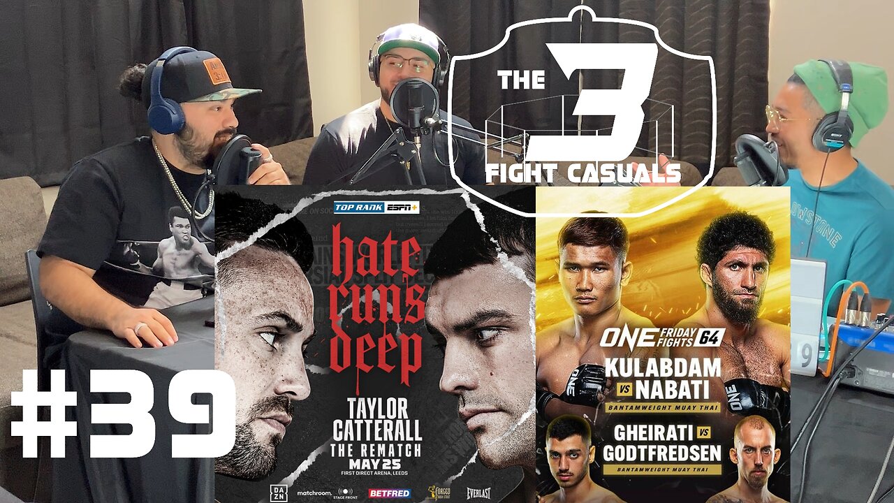 The 3 Fight Casuals - #39 - BOXING Taylor vs Catterall 2 - ONE Kulabdam vs Nabati