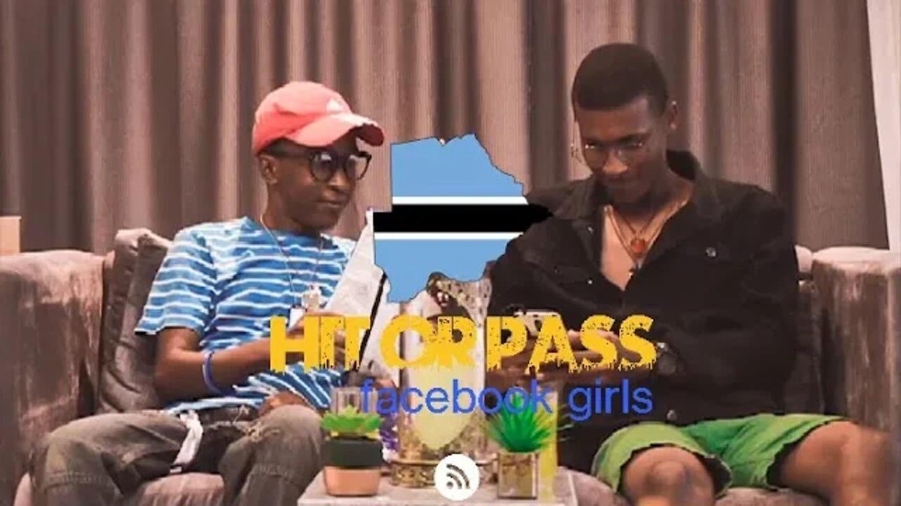 VLOG 01 | HIT OR PASS | FACEBOOK TSWANA GIRLS | BOTSWANA YOUTUBER ...