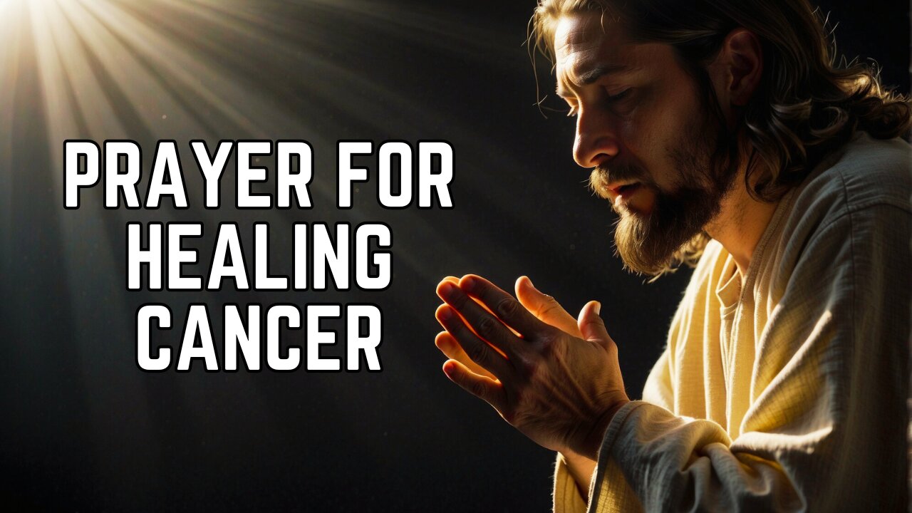 Prayer For Healing Cancer | Defeating Cancer with Faith & Prayer