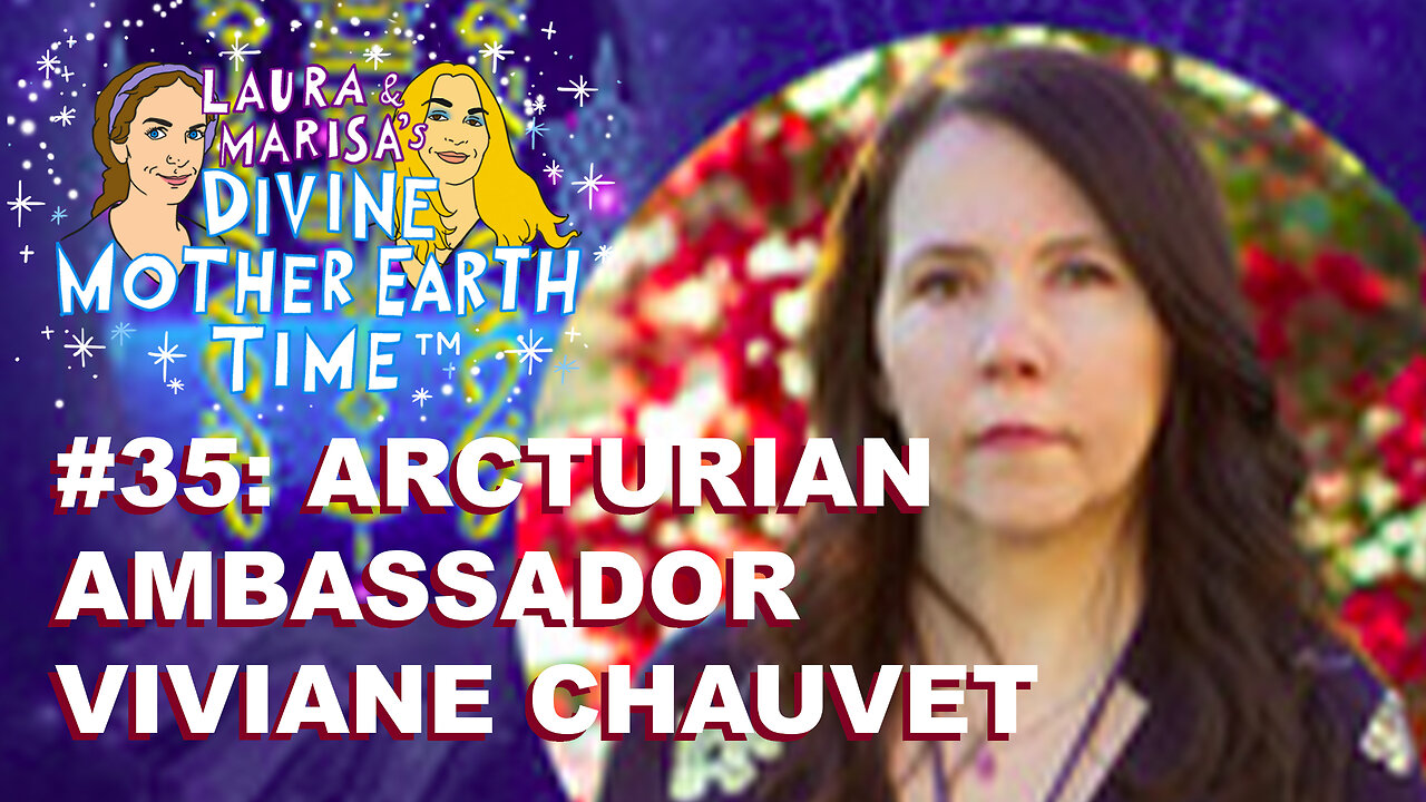 DIVINE MOTHER EARTH TIME! #35: Arcturian Ambassador Viviane Chauvet!
