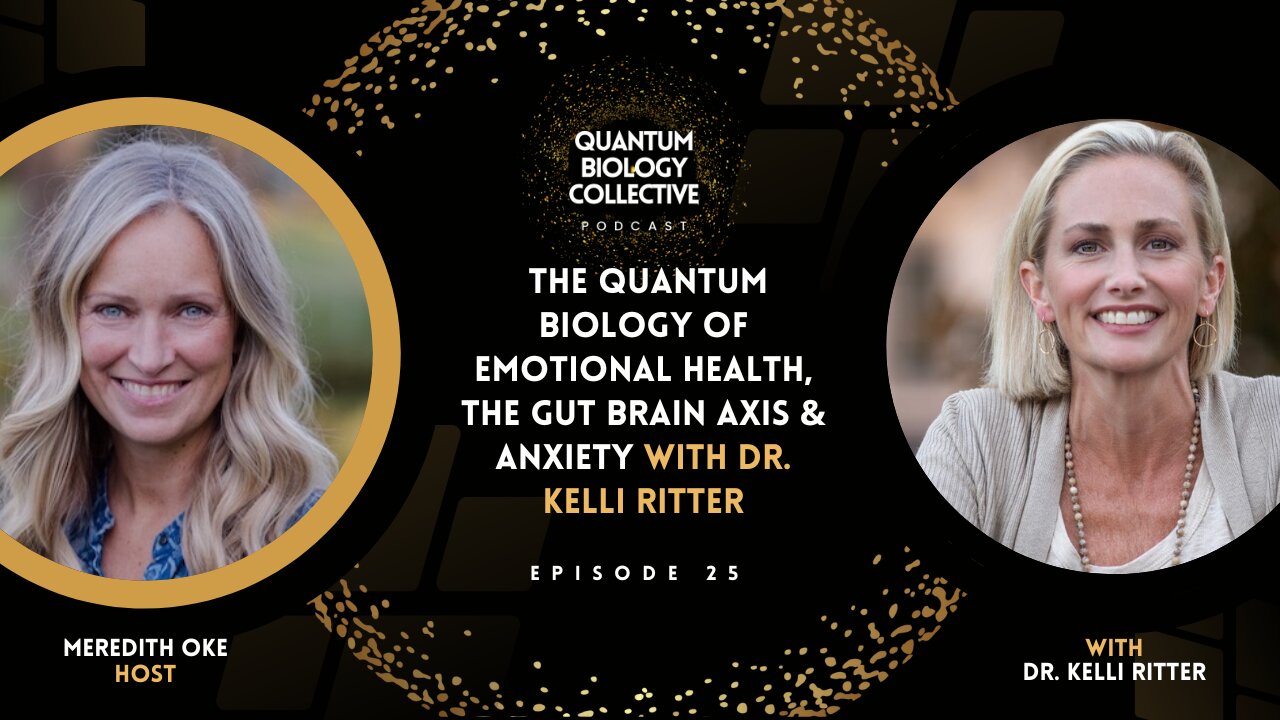 Dr. Kelli Ritter, PhD, On The Quantum Biology of Emotional Health, The ...
