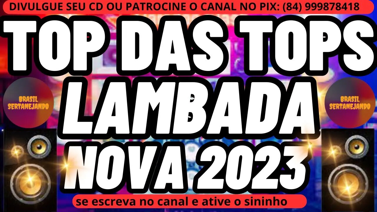 TOP DAS TOPS LAMBADA NOVA 2023 AS MELHORES MÚSICAS PRA PAREDÃO DE ...