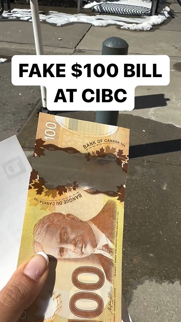 CIBC GAVE ME A FAKE $100 BILL