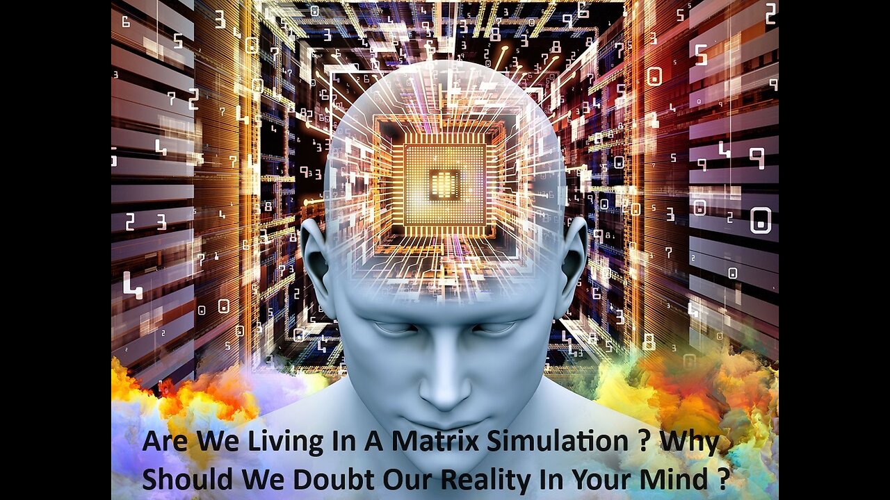 Are We Living In A Matrix Simulation ? Why Should We Doubt Our Reality ...