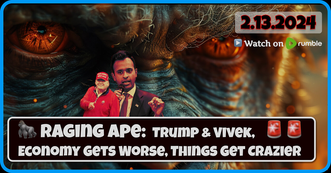 Raging Ape: Trump & Vivek, Economy Gets Worse, Things Get Crazier....🦍