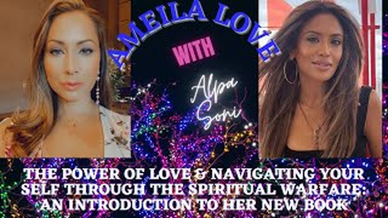 AMEILA LOVE & ALPA SONI : THE POWER OF LOVE & HOW TO BE HAPPY!