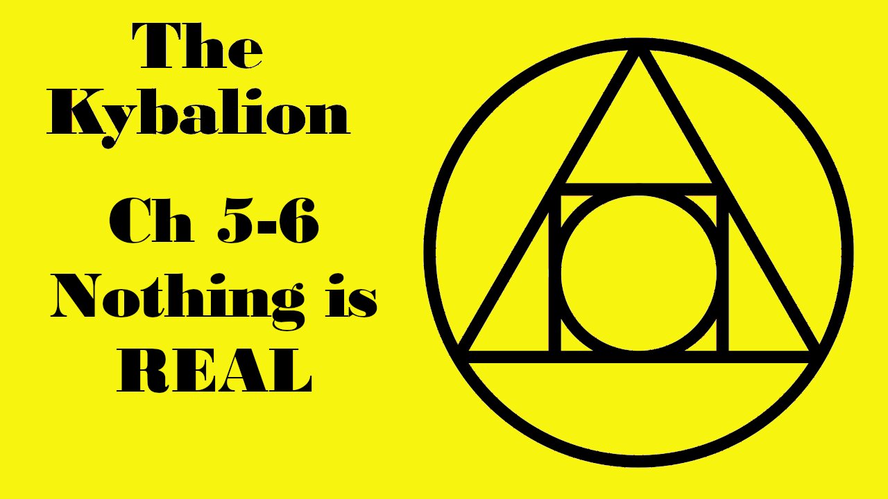 Ancient Lore: Is ANYTHING Real? The Kybalion Ch 5-6