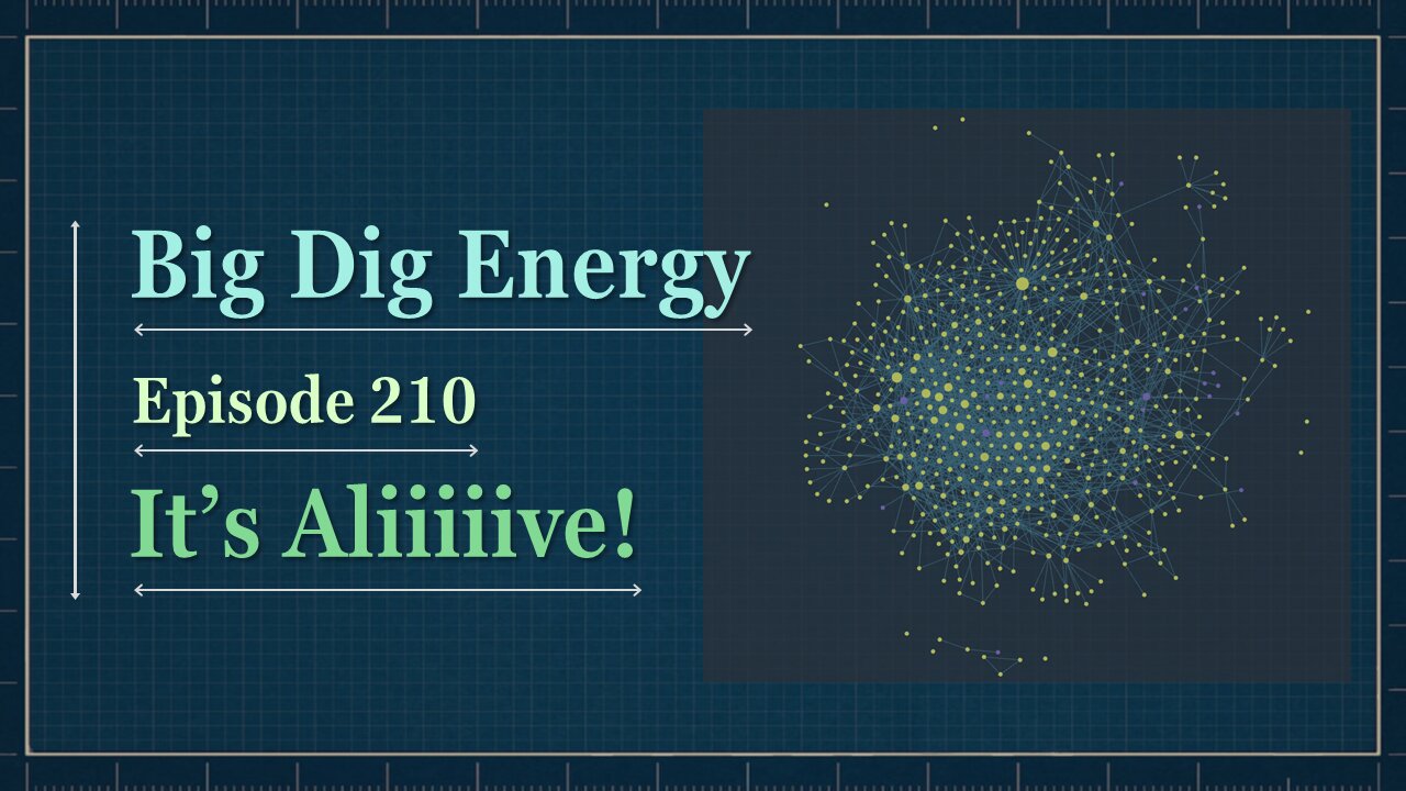 Big Dig Energy 210: It's Aliiiiiiiive!