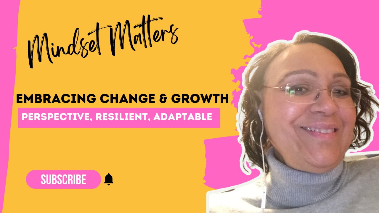 Embracing Change & Growth - Mindset Matters