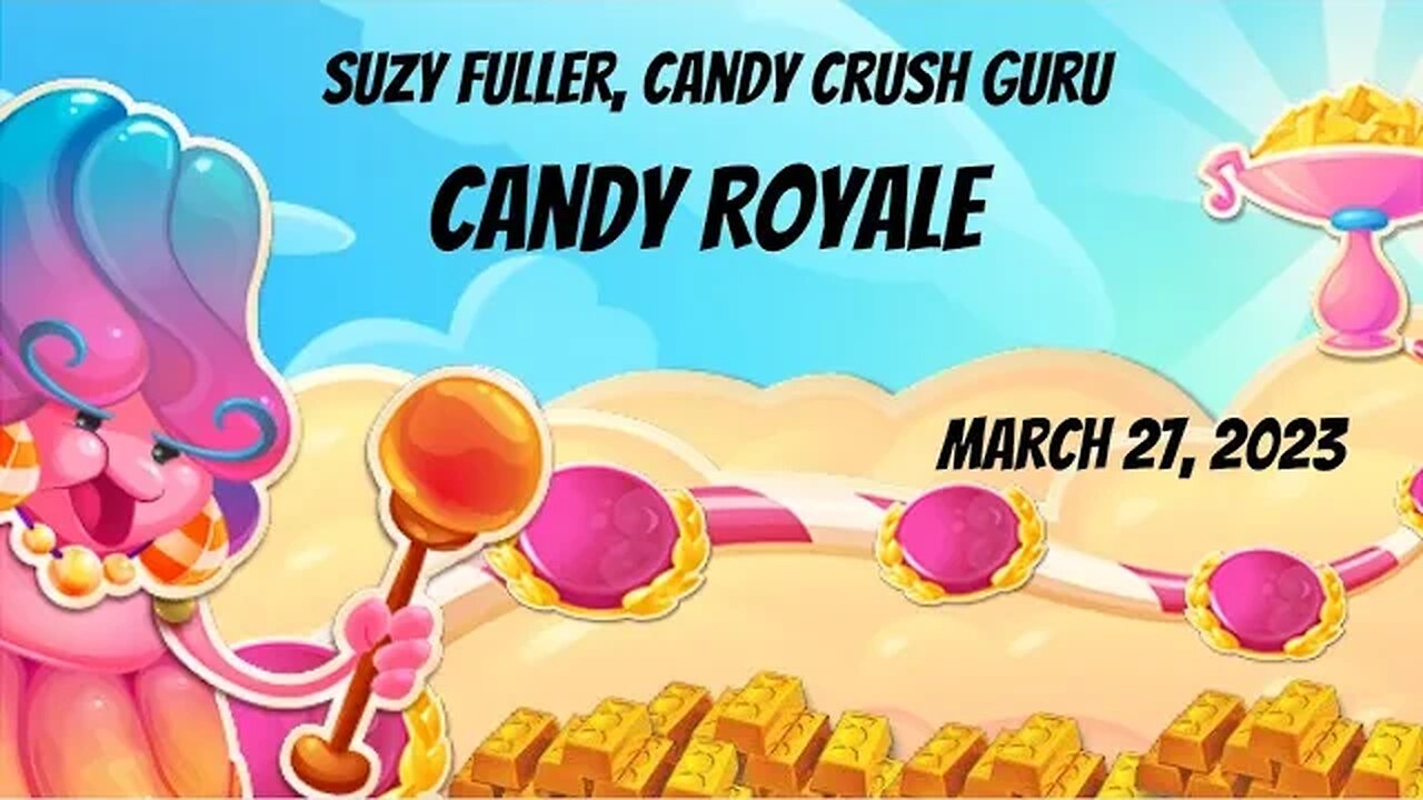 Candy Royale in Candy Crush Saga for March 27, 2023 ... I didn't ...
