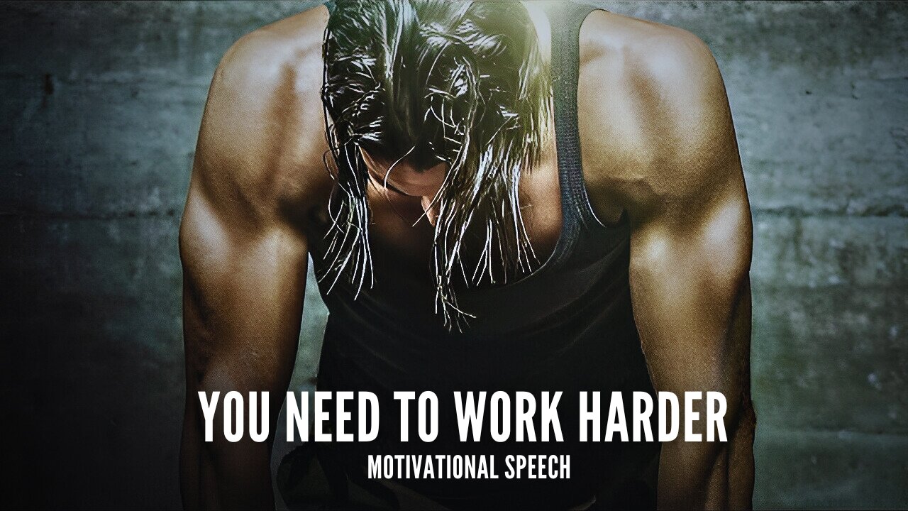 You Need To Work Harder Motivational Speech