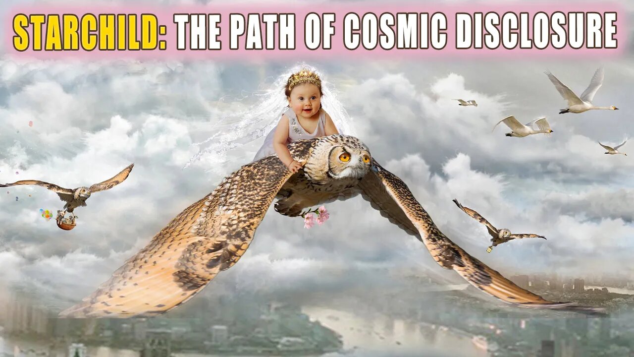 STARCHILD: THE PATH OF COSMIC DISCLOSURE ~ ENERGETIC Transformations ...