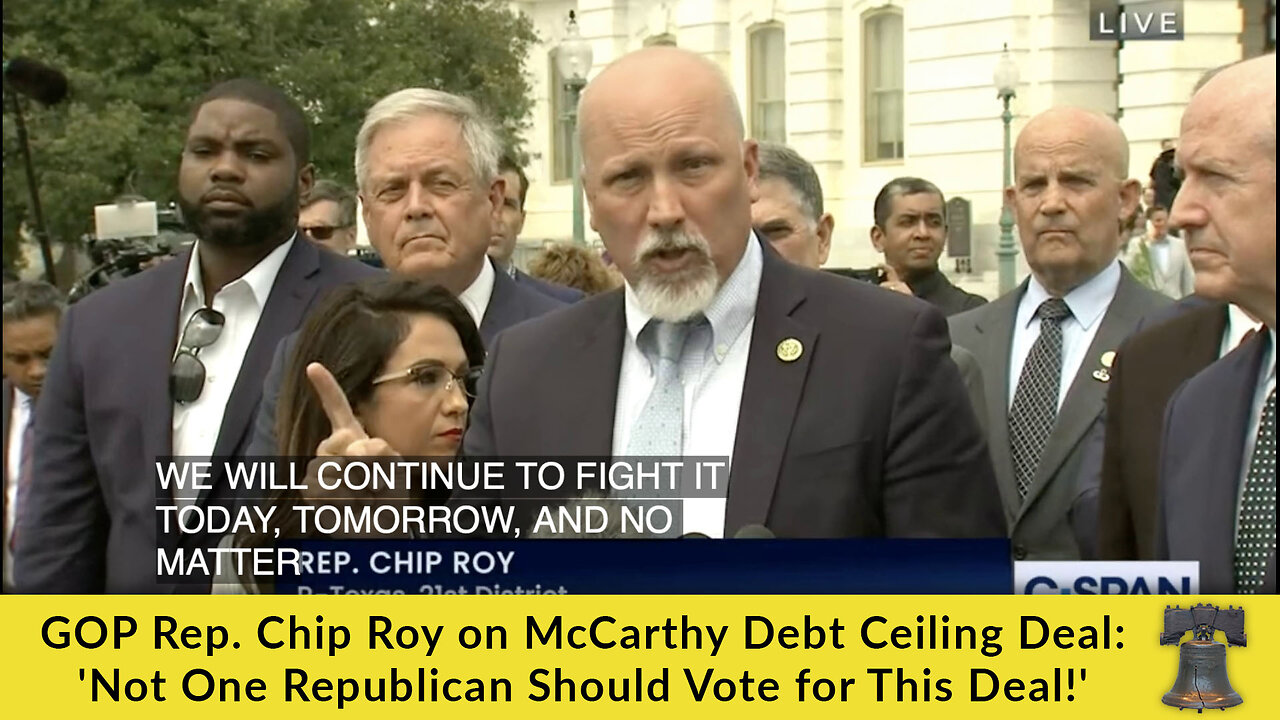 GOP Rep. Chip Roy on McCarthy Debt Ceiling Deal: 'Not One Republican ...