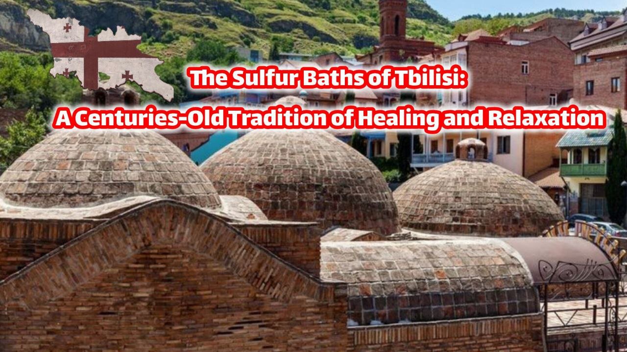 The Sulfur Baths of Tbilisi: A Centuries-Old Tradition of Healing and ...