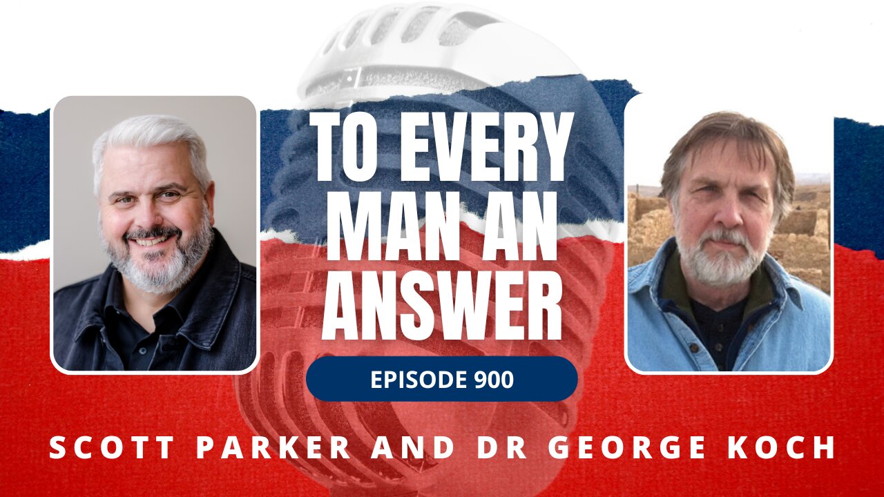 Episode 900 - Pastor Scott Parker and Dr. George Koch on To Every Man ...