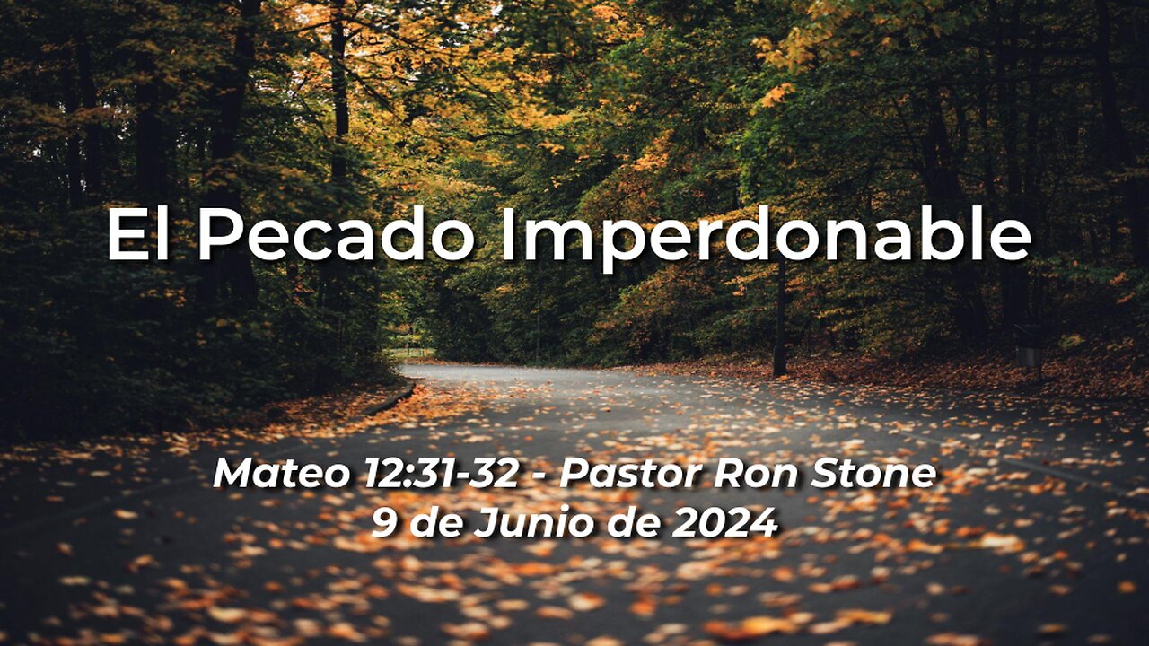 2024-06-09 - El Pecado Imperdonable (Mateo 12:31-32) - Pastor Ron Stone ...