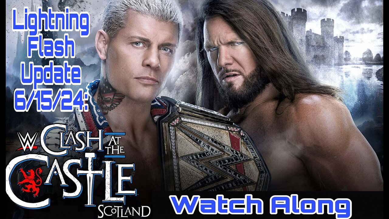 Lightning Flash Update 6/15/24: WWE Clash at the Castle 2024 Watch Along!