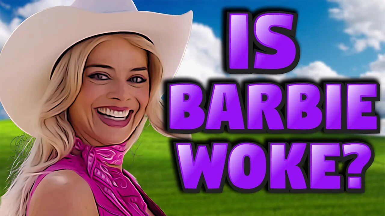 Is Barbie a WOKE Disaster