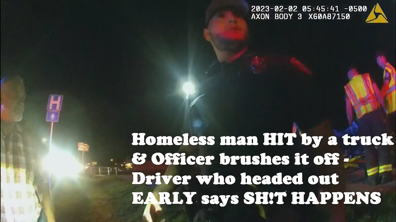 Homeless man HIT by a truck & Officer brushes it off - Driver who ...