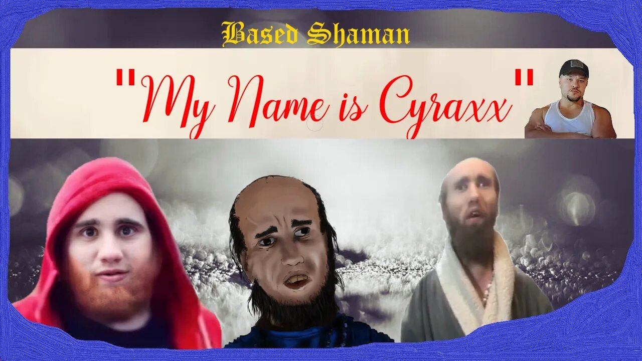Based Shaman - "My Name is Cyraxx"