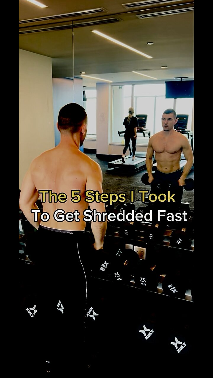 The 5 Steps I Took To Get Shredded Fast