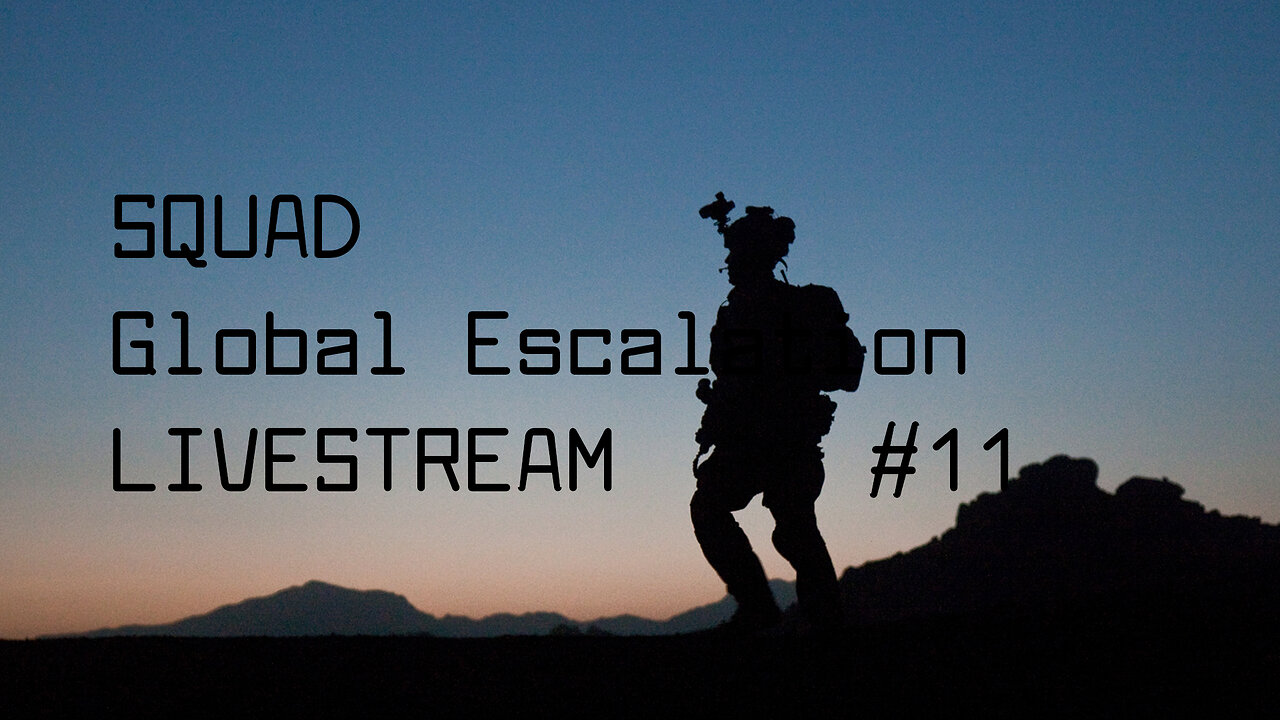 Squad / Global Escalation Livestream #11