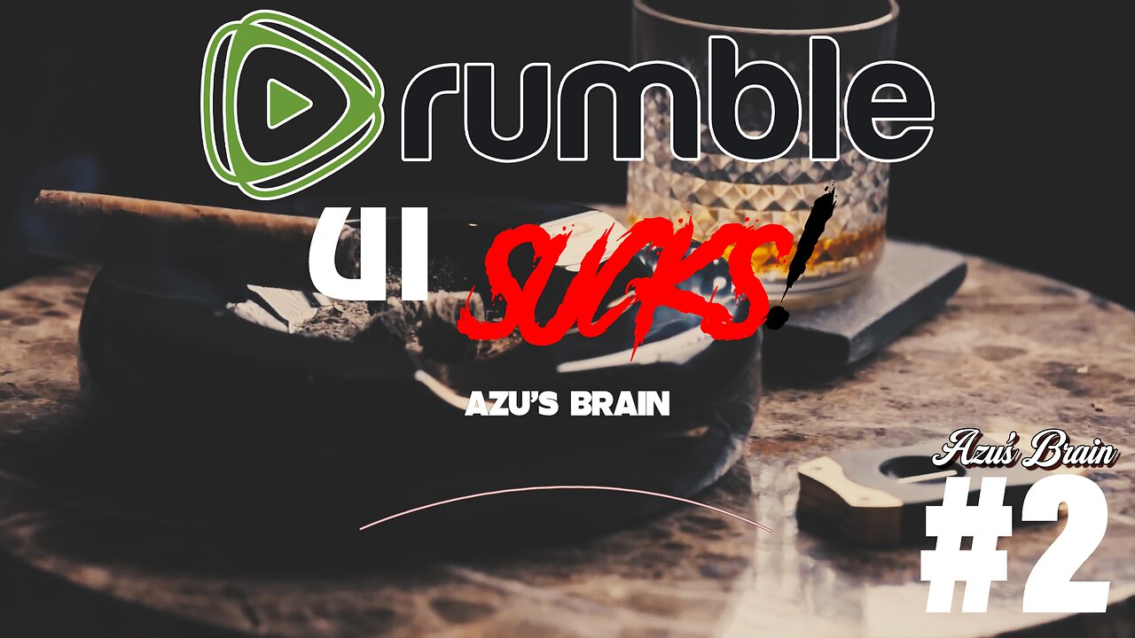 Azu's Brain #2 - Rumble UI Sucks!