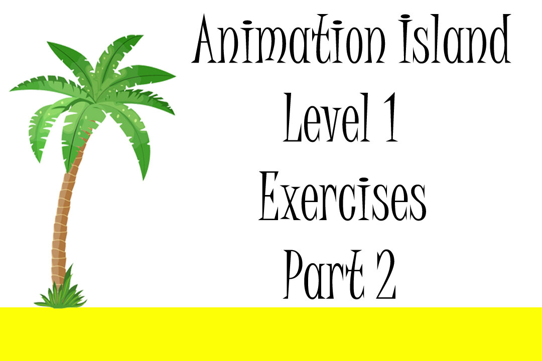 Animation Island Exercises Part 2
