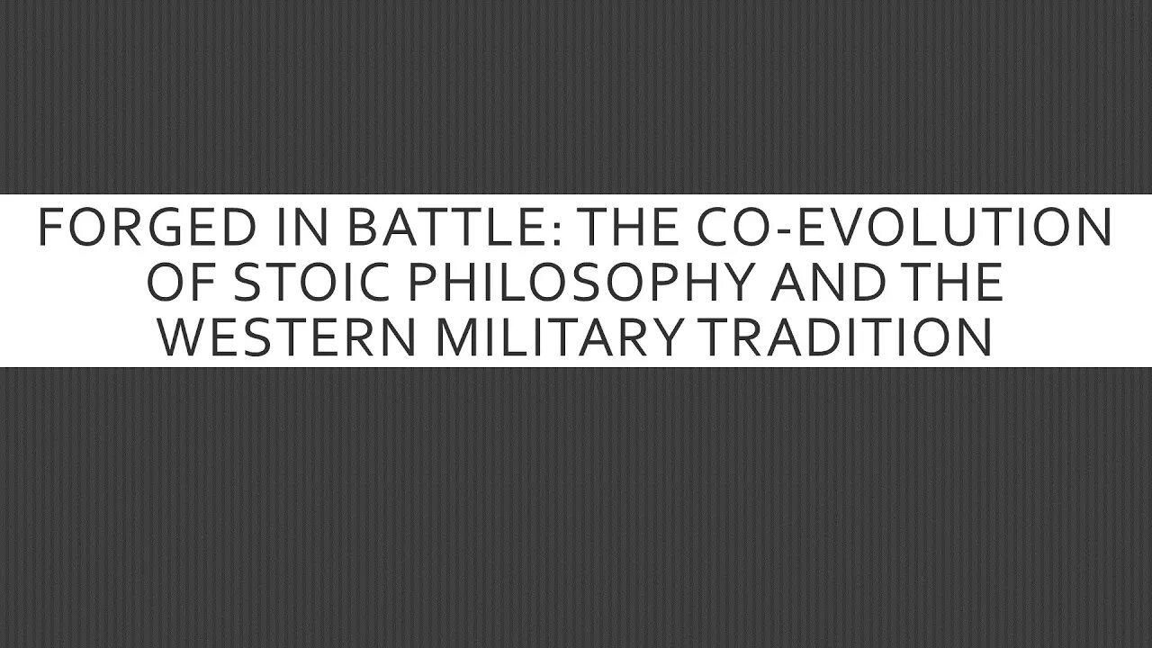 Forged in Battle: The Co-Evolution of Stoic Philosophy and the Western ...