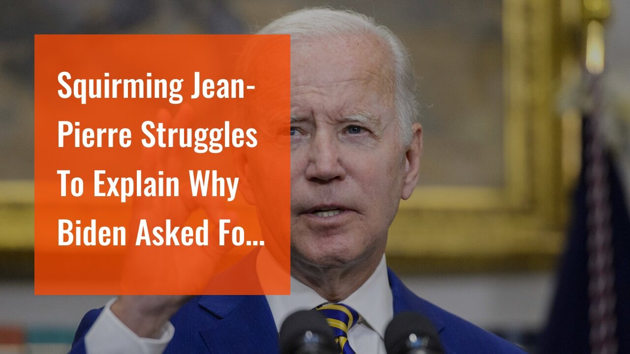 Squirming Jean-Pierre Struggles To Explain Why Biden Asked For Dead ...