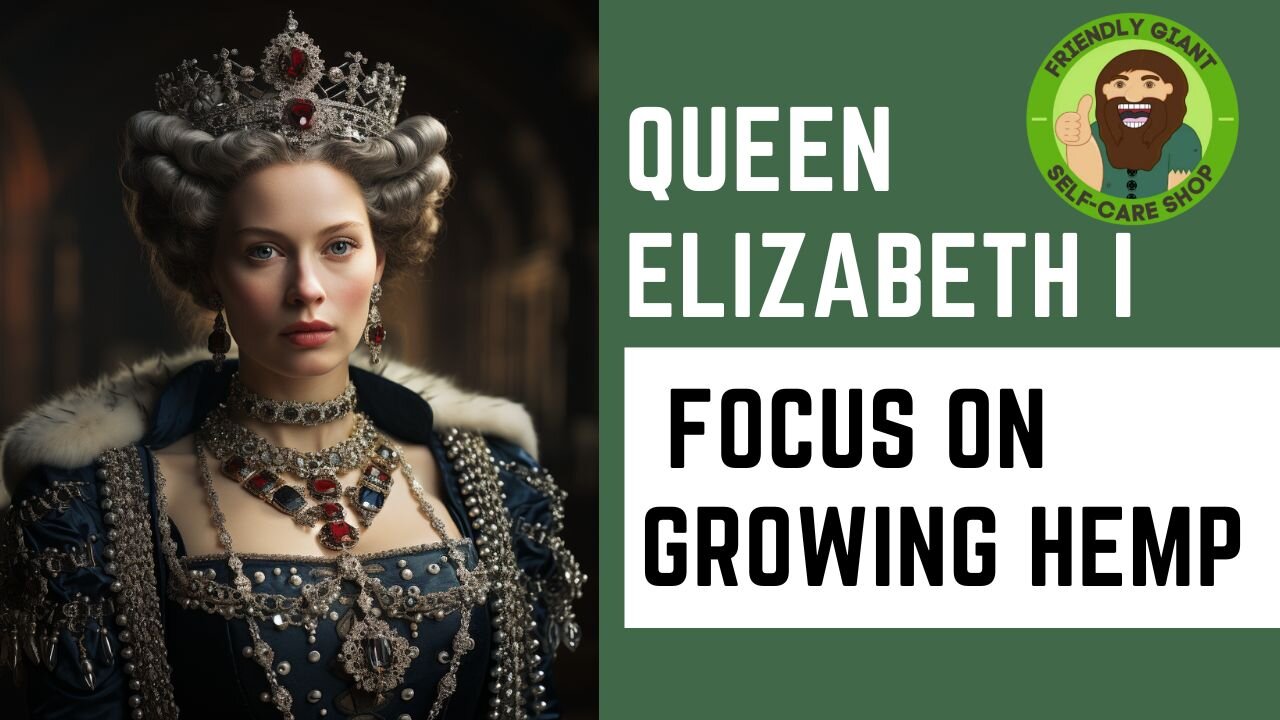 Queen Elizabeth I the first and why she focused on hemps cultivation in ...