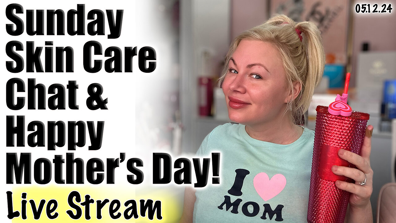 Live Sunday Skin care Chat & Happy Mothers day! Wannabe Beauty Guru ...
